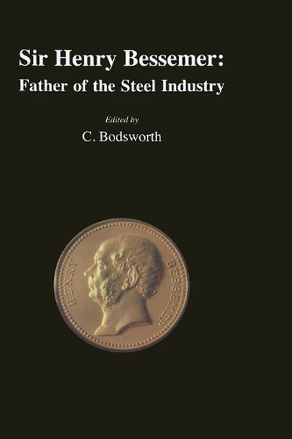 SIR HENRY BESSEMER: Father of the Steel Industry by C. Bodsworth ...