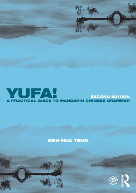 YUFA! A PRACTICAL Guide to Mandarin Chinese Grammar. By Wen-Hua Teng ...