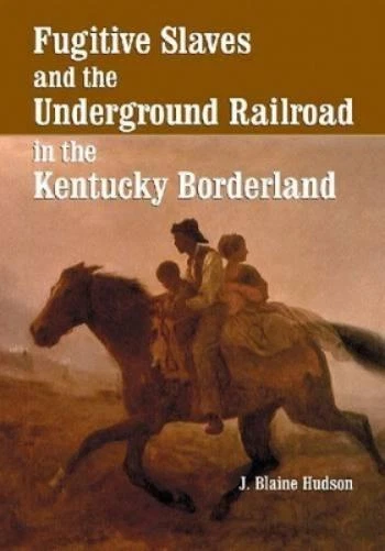 FUGITIVE SLAVES AND The Underground Railroad In The Kentucky Border ...