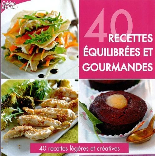 CUISINE ACTUELLE;40 RECETTES légères et créatives;40 recettes ...