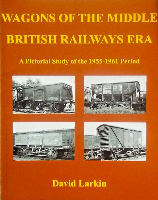WAGONS OF THE Middle British Railways Era: A Pictorial Study of the ...