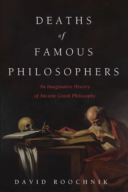 DEATHS OF FAMOUS Philosophers: An Imaginative History of Ancient Greek ...