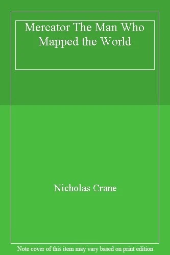 MERCATOR: THE MAN who Mapped the Planet,Nicholas Crane- 9780753816929 ...