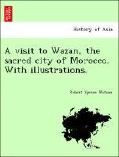A VISIT TO Wazan, the Sacred City of Morocco. with Illustrations. EUR ...