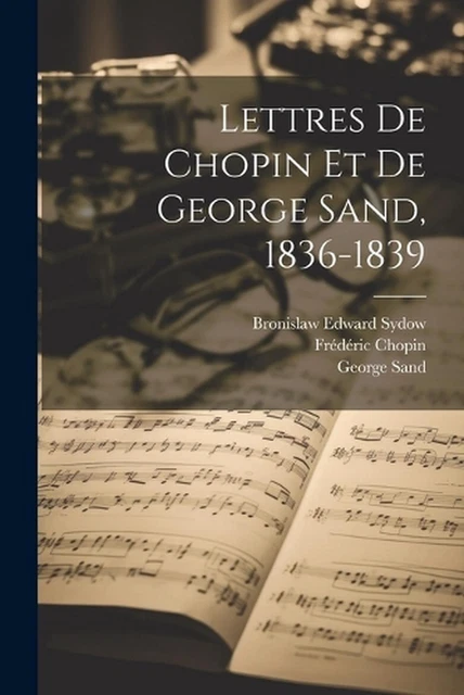 LETTRES DE CHOPIN et de George Sand, 1836-1839 by Chopin Fr?d?ric 1810-1849 Pape EUR 33,85 ...