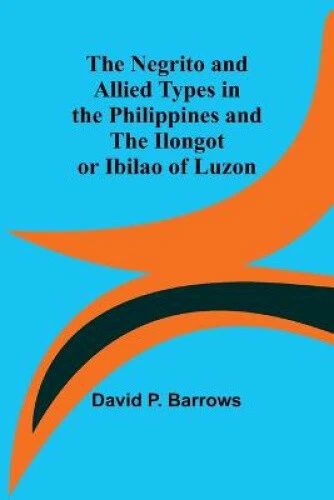 THE NEGRITO AND Allied Types in the Philippines and The Ilongot or ...