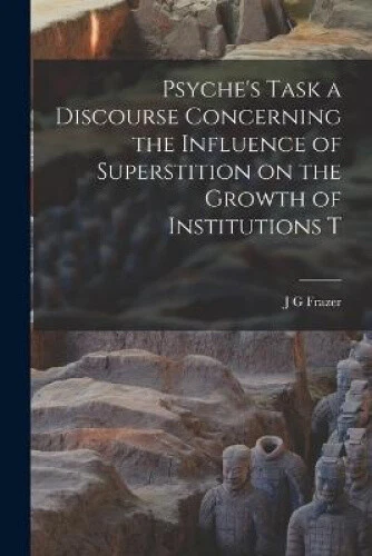 PSYCHE'S TASK A Discourse Concerning the Influence of Superstition on ...