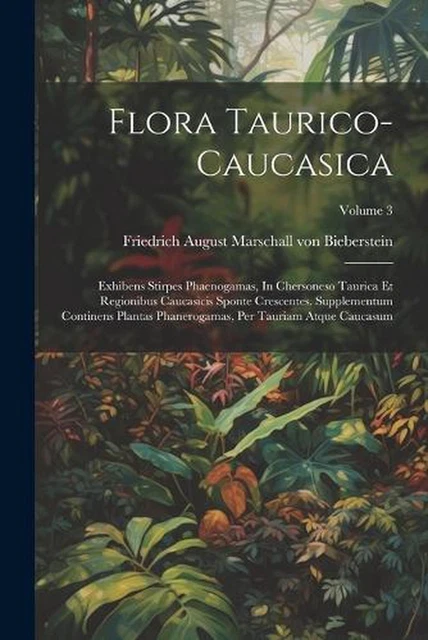 FLORA TAURICO-CAUCASICA: EXHIBENS Stirpes Phaenogamas, In Chersoneso ...
