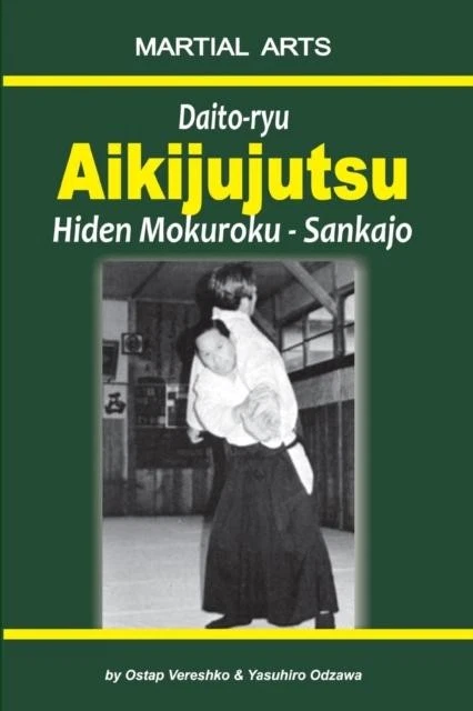 DAITO-RYU AIKIJUJUTSU: HIDEN Mokuroku - Sankajo by Yasuhiro Odzaw £12. ...