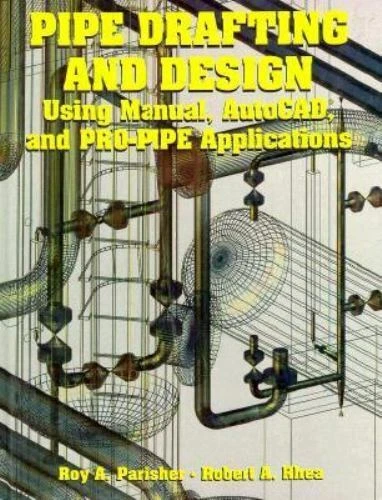 PIPE DRAFTING AND Design:: Using Manual, AutoCAD, and PRO-PIPE ...