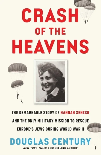 CRASH OF THE Heavens: the remarkable story of Hannah Senesh and the ...
