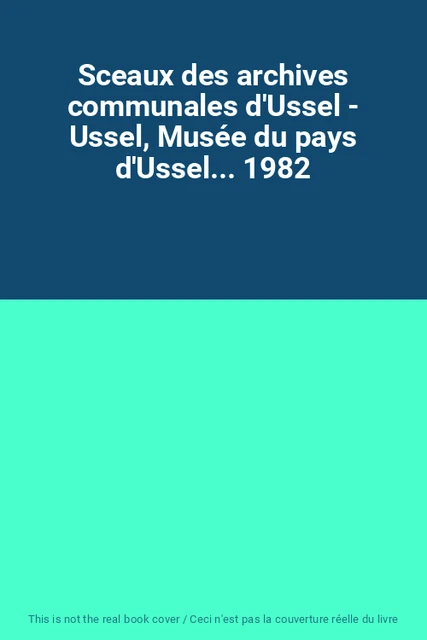 SCEAUX DES ARCHIVES communales d'Ussel - Ussel, Musée du pays d'Ussel ...