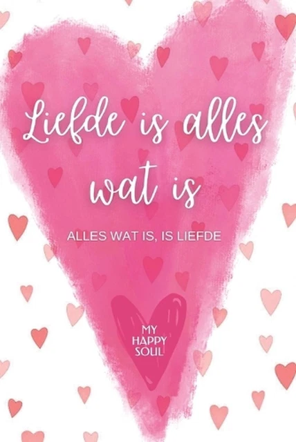 LIEFDE IS ALLES wat is: Alles wat is... is liefde by My Happy Soul ...