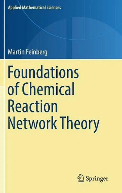 FOUNDATIONS OF CHEMICAL Reaction Network Theory by Martin Feinberg ...