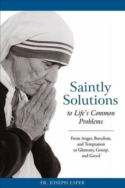 SAINTLY SOLUTIONS TO Life's Common Problems : From Anger, Boredom, and ...