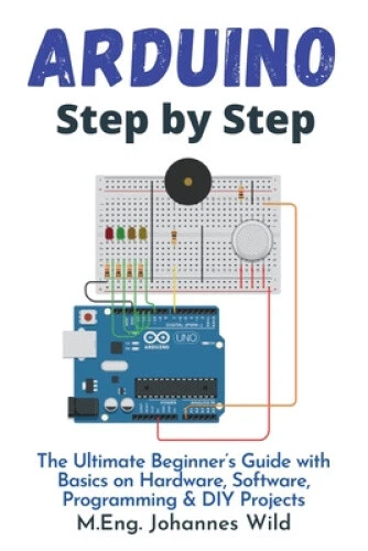ARDUINO STEP BY Step: The Ultimate Beginner's Guide with Basics on ...