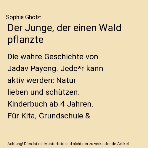 DER JUNGE, DER einen Wald pflanzte: Die wahre Geschichte von Jadav ...