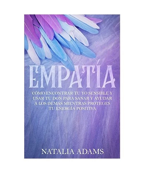 EMPATÍA: CÓMO ENCONTRAR Tu Yo Sensible y Usar Tu Don para Sanar y Ayudar a Los EUR 32,04 ...