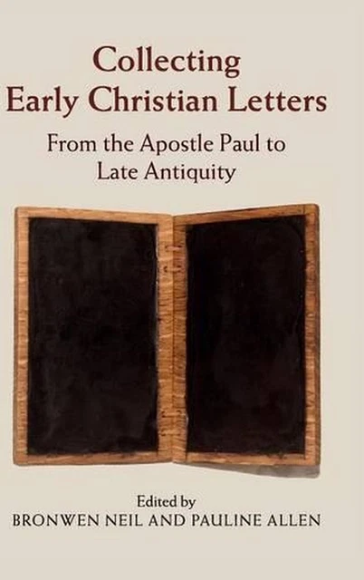 COLLECTING EARLY CHRISTIAN Letters: From the Apostle Paul to Late ... COLLECTING EARLY CHRISTIAN Letters: From the Apostle Paul to Late ...