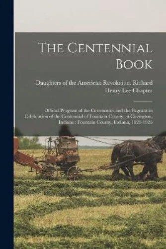 THE CENTENNIAL BOOK: Official Program of the Ceremonies and the Pageant ...