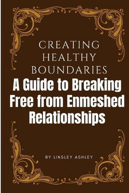 CREATING HEALTHY BOUNDARIES: A Guide to Breaking Free from Enmeshed ...