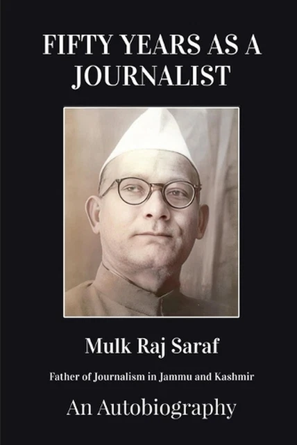 FIFTY YEARS AS a Journalist: An Autobiography by Mulk Raj Saraf ...