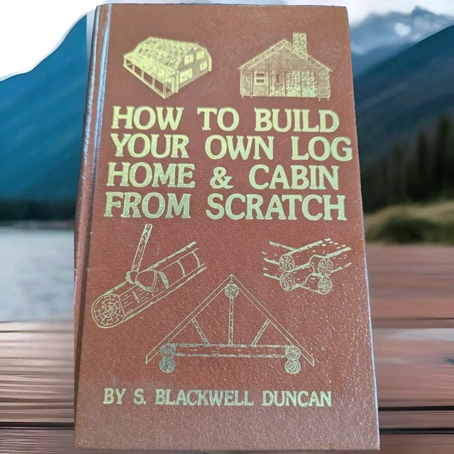 HOW TO BUILD Your Own Log Home and Cabin from Scratch by Duncan, S ...