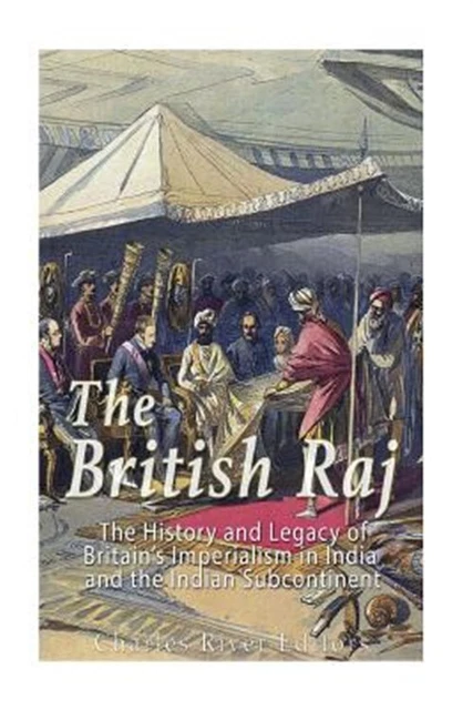 BRITISH RAJ : The History and Legacy of Great Britain’s Imperialism in ...