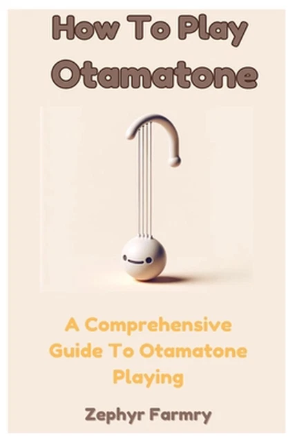 HOW TO PLAY Otamatone: A Comprehensive Guide To Otamatone Playing by Zephyr Farm £16.24 ...