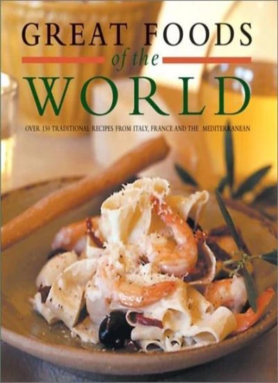 GREAT FOODS OF the World: Over 160 Traditional Recipes from Italy ...