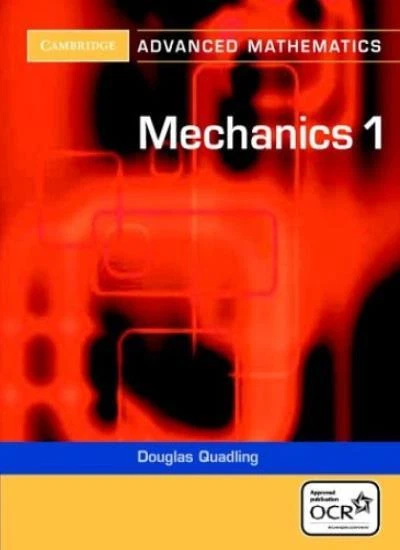 MECHANICS 1 (CAMBRIDGE Advanced Level Mathematics for OCR),Douglas ...
