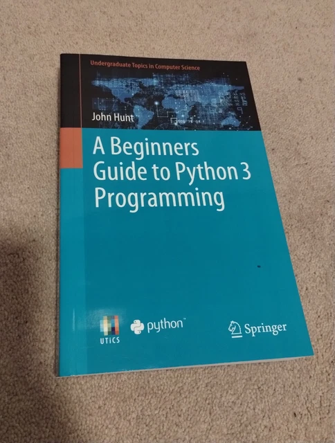 A BEGINNERS GUIDE to Python 3 Programming (Undergraduate Topics in Computer Sci £31.92 - PicClick UK