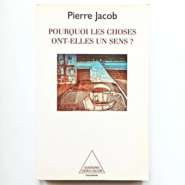 PIERRE JACOB - Pourquoi les choses ont-elles un sens ? (ODILE JACOB ... PIERRE JACOB - Pourquoi les choses ont-elles un sens ? (ODILE JACOB ...