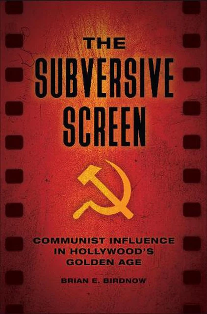 THE SUBVERSIVE SCREEN: Communist Influence in Hollywood's Golden Age by ...