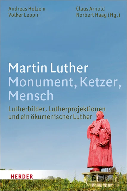 MARTIN LUTHER. MONUMENT, Ketzer, Mensch | Andreas Holzem (u. a.) | Buch ...