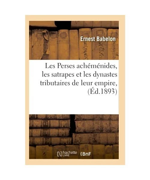 LES PERSES ACHÉMÉNIDES, Les Satrapes Et Les Dynastes Tributaires de ...