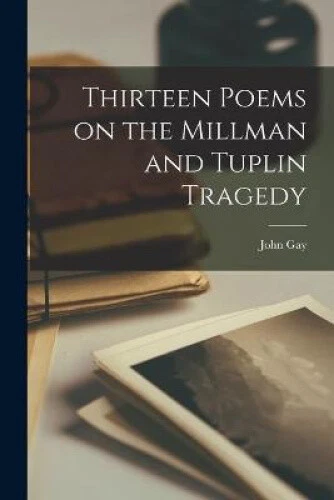 THIRTEEN POEMS ON the Millman and Tuplin Tragedy [microform] by Gay ...