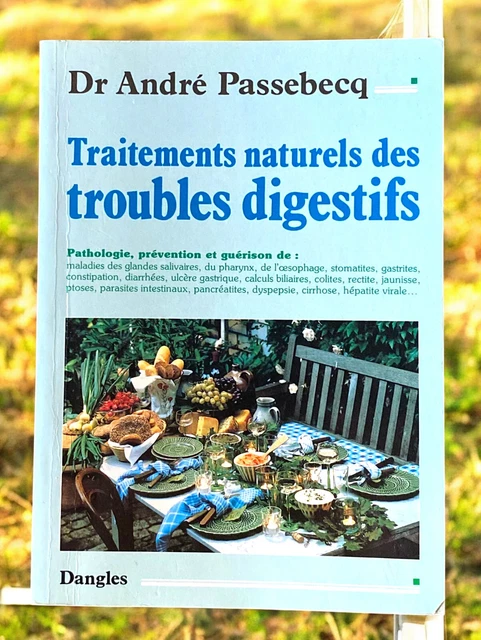 TRAITEMENTS NATURELS DES troubles digestifs par le Dr André Passebecq ...