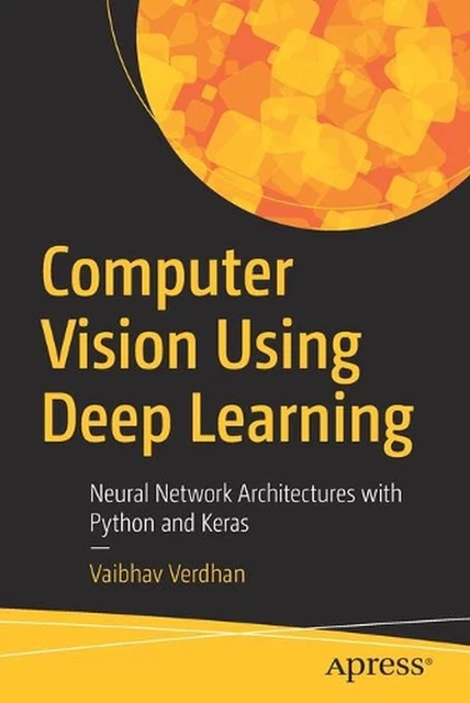 COMPUTER VISION USING Deep Learning: Neural Network Architectures with Python an £45.99 ...