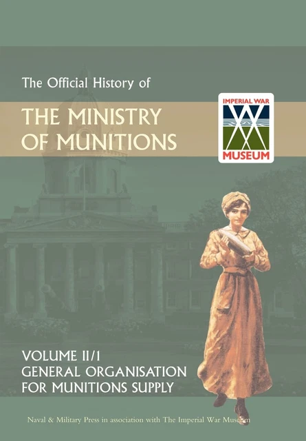OFFICIAL HISTORY OF the Ministry of Munitions Volume II (Relié) EUR 38 ...