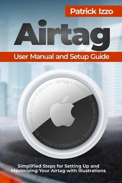 AIRTAG USER MANUAL and Setup Guide: Simplified Steps for Setting Up and ...
