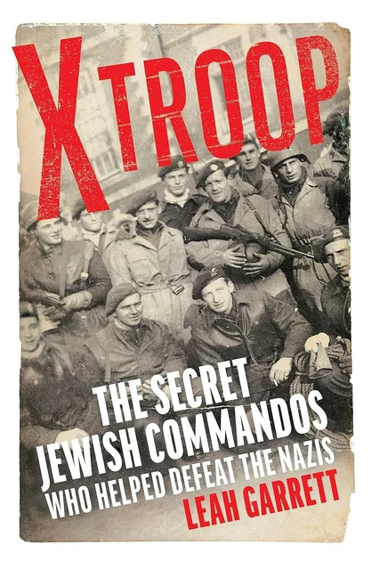 X TROOP: THE Secret Jewish Commandos Who Helped Defeat the Nazis ...