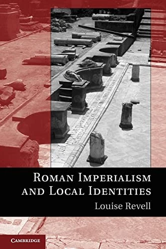 ROMAN IMPERIALISM AND Local Identities Louise Revell New Book ...