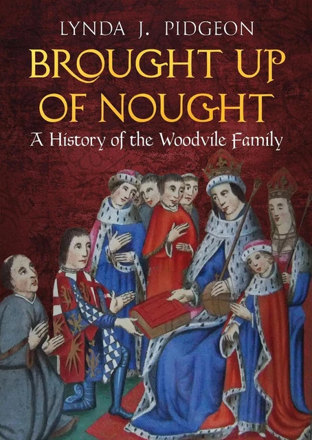 BROUGHT UP OF Nought: A History of the Woodvile Family by Lynda Pidgeon ...