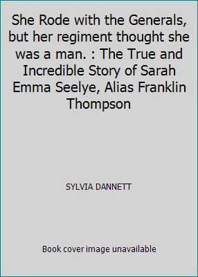 SHE RODE WITH the Generals, but her regiment thought she was a man ...