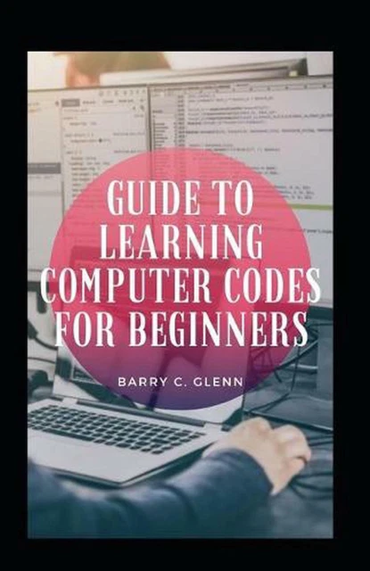 GUIDE TO LEARNING Computer Codes for Beginners by Barry C. Glenn EUR 21 ...