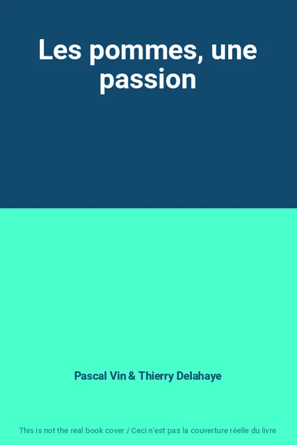 LES POMMES, UNE passion de Pascal Vin et Thierry Delahaye EUR 3,99 - PicClick FR