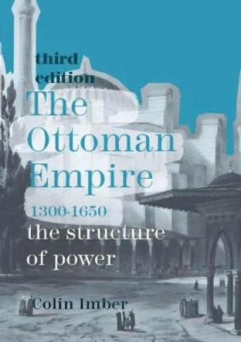 THE OTTOMAN EMPIRE, 1300-1650: The Structure of Power by Imber, Colin ...