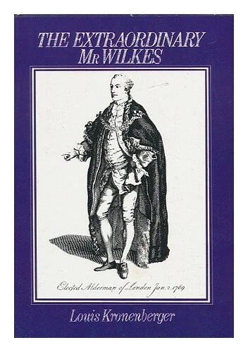 KRONENBERGER, LOUIS THE Extraordinaire Mr.Wilkes : Sa Vie Et Times 1974 ...
