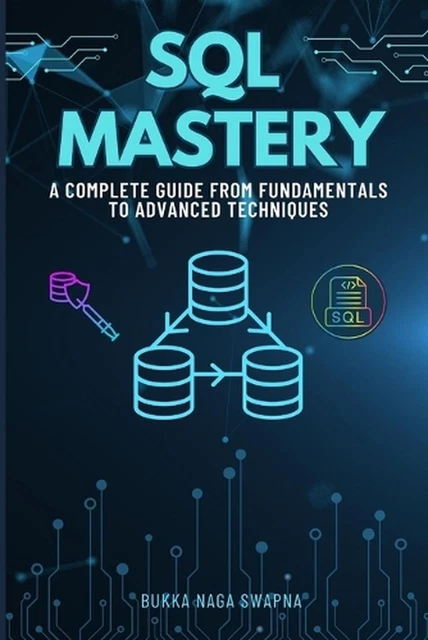 SQL MASTERY: A Complete Guide From Fundamentals to Advanced Techniques ...